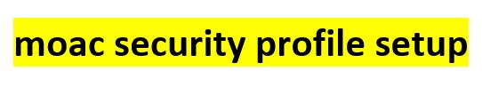 Oracle Application's Blog: moac security profile setup