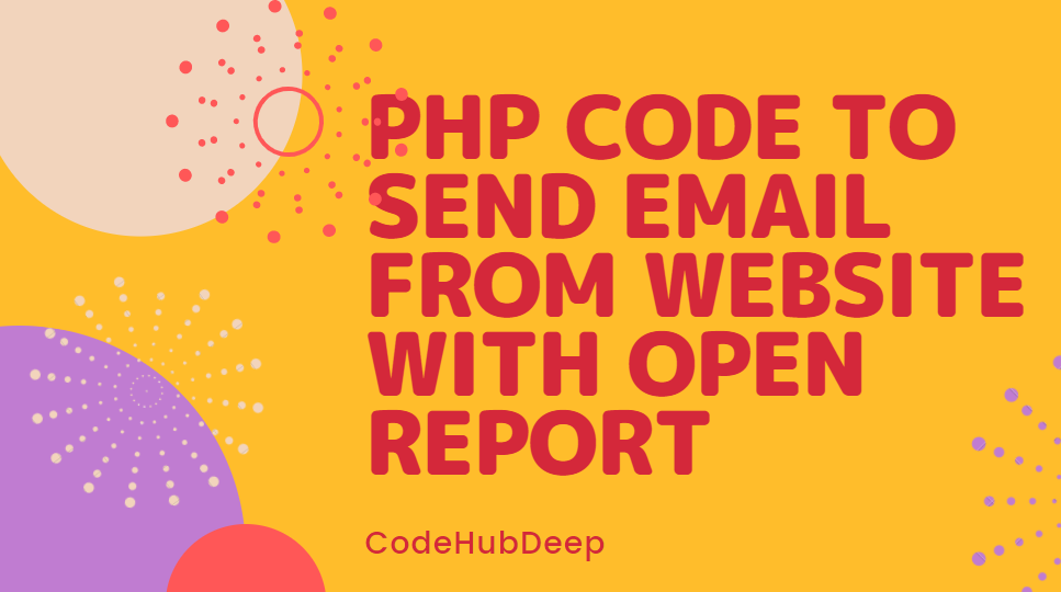 PHP Code To Send Email From Website With Open Report