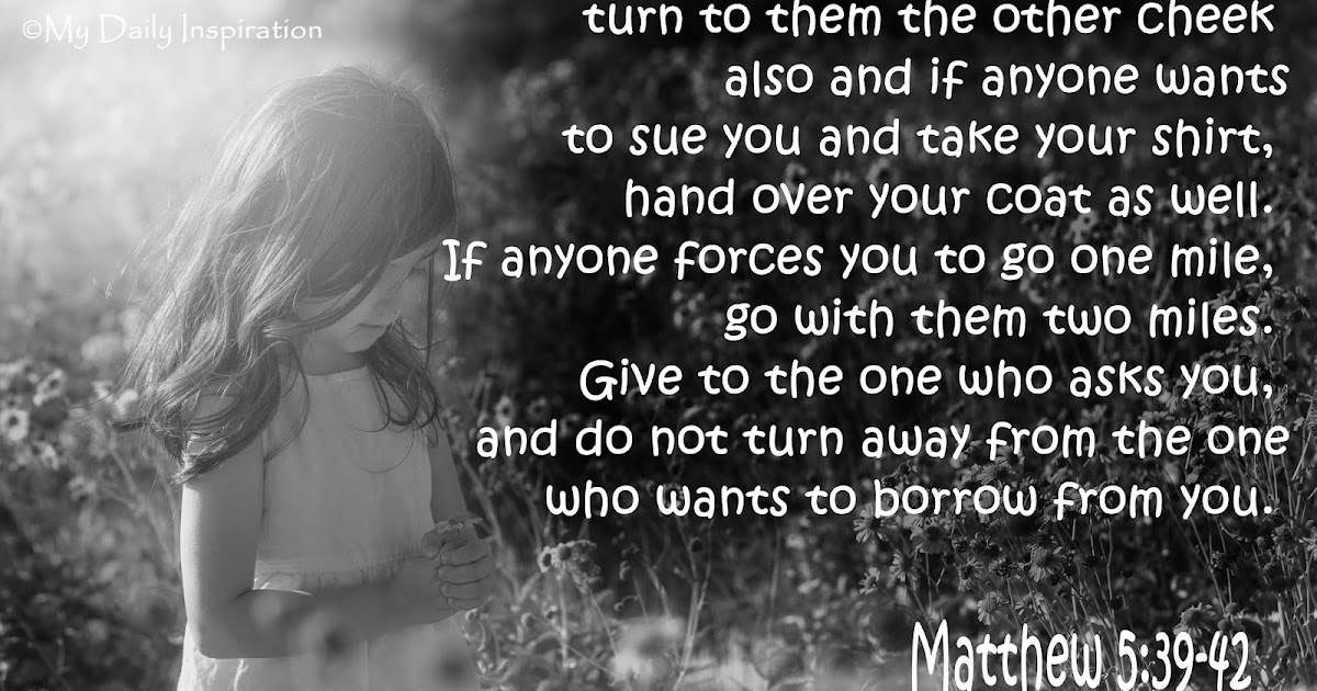 If anyone slaps you on the right cheek, turn to them the other cheek also