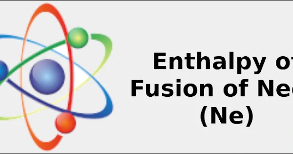Enthalpy of Fusion of Neon (Ne) + Color, Sources, Discovery ... 2022