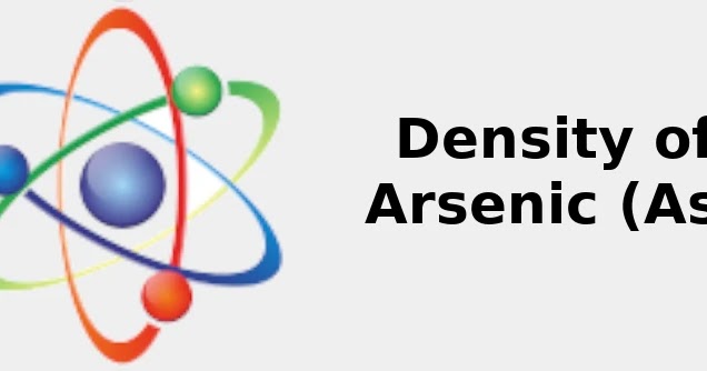Density of Arsenic (As) [& g/cm3, kg/m3, Uses, Sources ... 2022