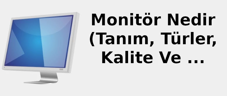 Monitör Nedir 🖥️ (Tanım, Türler, Kalite Ve Daha Fazlası) 2021