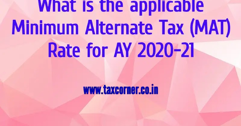 What is the applicable Minimum Alternate Tax (MAT) Rate for AY 2020-21