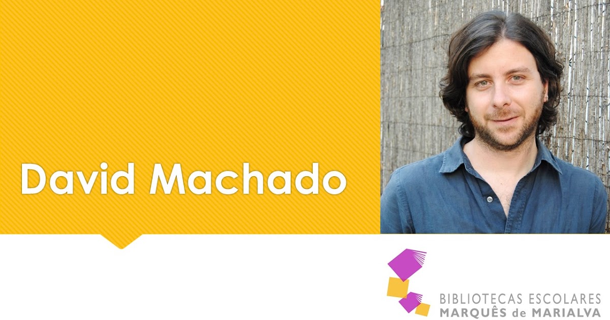 BIBLIOTECAS ESCOLARES | AEMM: Conhecer autores: David Machado