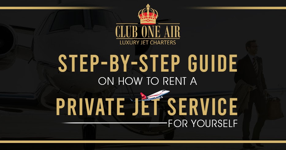 Step-by-step Guide on How to Rent a Private Jet Service for Yourself