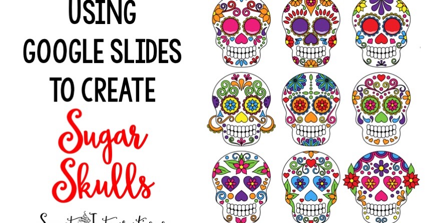 Using Google Slides™ to Create Sugar Skulls | Sweet Integrations