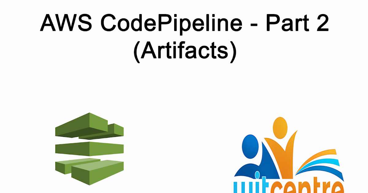 AWS CodePipeline - Part 2 (Artifacts) - witcentre