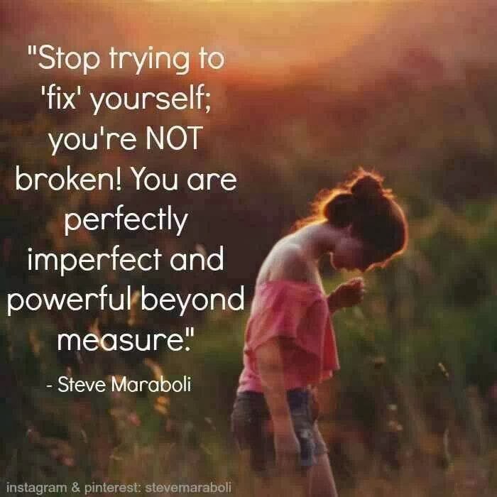 quotes : stop trying to fix yourself; you're not broken
