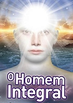 Orações de Minha Mãe: 182) O HOMEM INTEGRAL 1