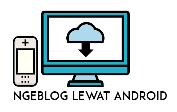 Cara Ngeblog Lewat Aplikasi Android Dengan Mudah dan Efisien Waktu ...