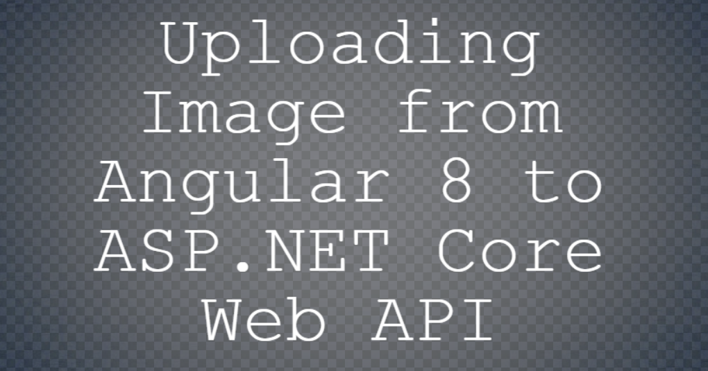 Uploading Image from Angular to ASP.NET Core Web API - Coding Defined