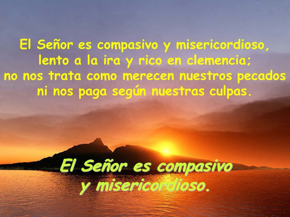 Lecturas Cristianas : El Señor es compasivo y misericordioso