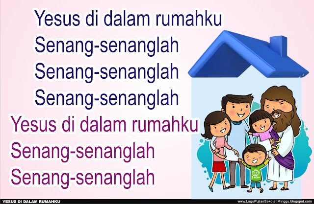 Lirik Lagu Pujian Rohani Kristen Sekolah Minggu Gereja Tuhan Yesus: Yesus Di Dalam Rumahku