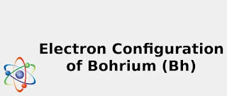 2022: ☢️ Electron Configuration of Bohrium (Bh) [Complete, Abbreviated ...