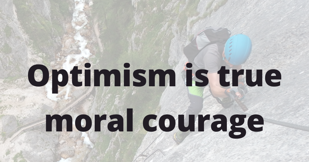 Tushar Mahadik: Optimism is true moral courage. Quote #TM20