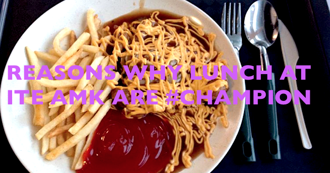 Reasons Why Lunch at ITE AMK Are #Champion