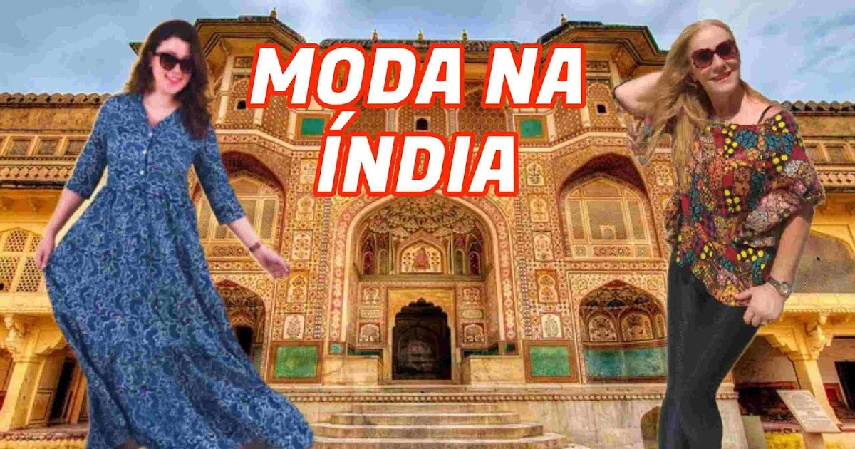 Como é trabalhar com moda na Índia - Viagens e Beleza