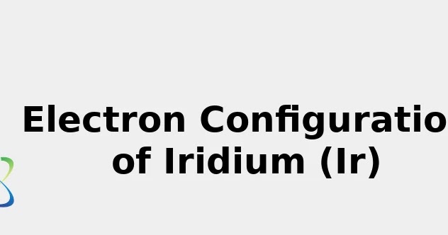 2022: ☢️ Electron Configuration of Iridium (Ir) [Complete, Abbreviated ...