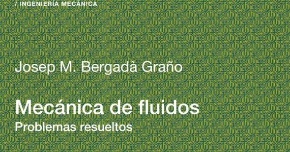 Mecánica de fluidos: Problemas resueltos, Josep M. Bergadá Graño