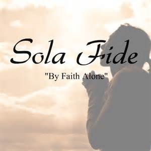 puricare chronicles: SOLA FIDE - By Faith Alone - The Bible teaches ...