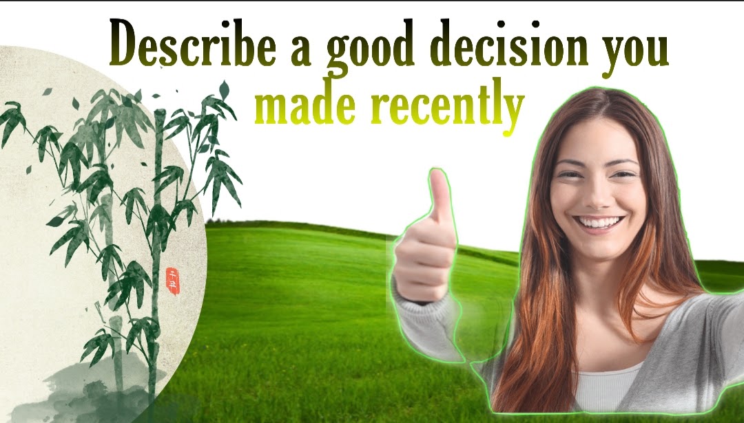 Describe A Good Decision You Made Recently Cue Card Ieltscuecard describe-a-good-decision-you-made-recently-cue-card-ieltscuecard