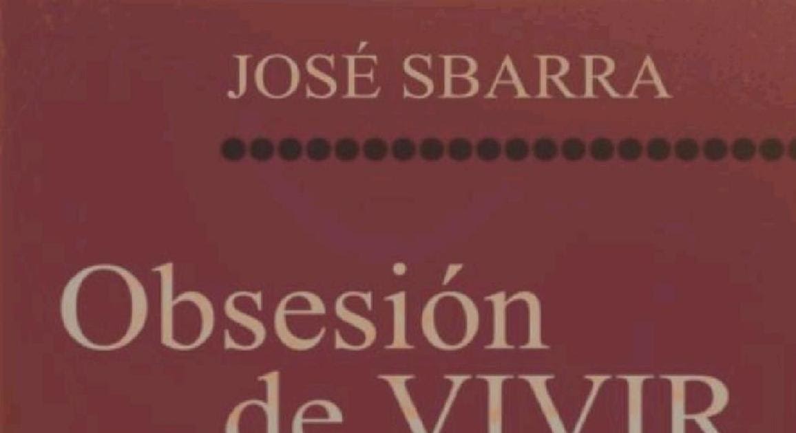 Life is a Book: José Sbarra - Obsesión de vivir