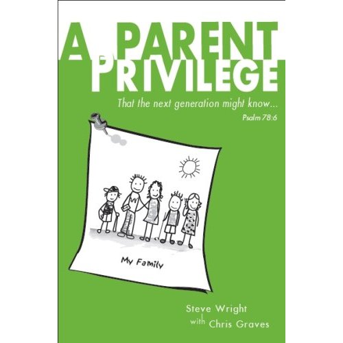 Cross Life: A Parent Privilege: A Resource For All Parents & Pastors