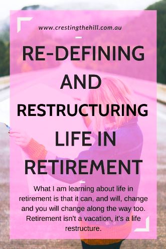 RE-DEFINING AND RESTRUCTURING LIFE IN RETIREMENT - Cresting The Hill
