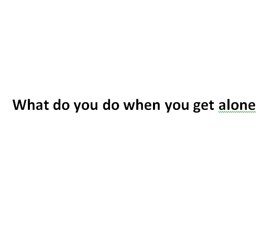 What Do You Do When You Get Alone English what-do-you-do-when-you-get-alone-english