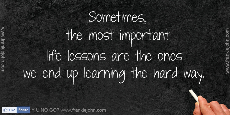 Sometimes the most important life lessons are the ones we end up ...