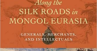 MONGOLS CHINA AND THE SILK ROAD : Along the Silk Roads in Mongol Eurasia