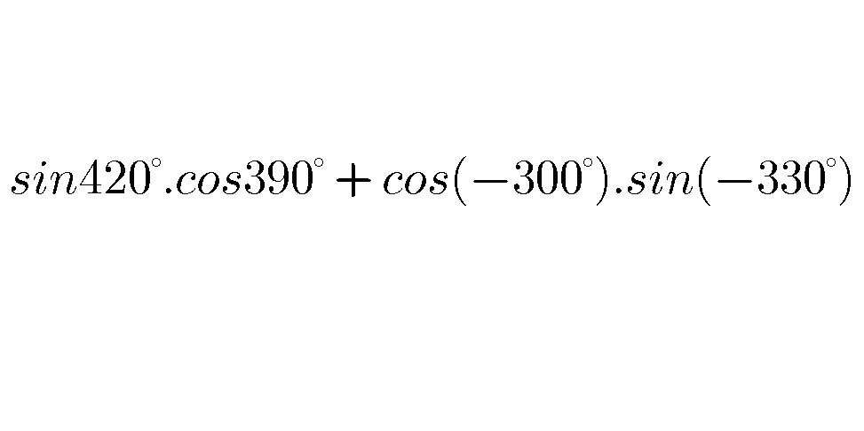 Find the value of: sin420°.cos390° + cos(-300°).sin(-330 ...