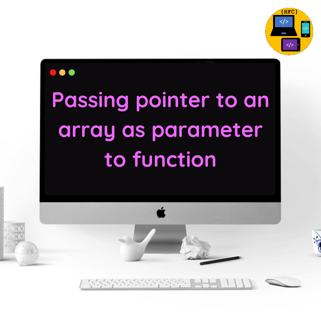 C Program To Pass Pointer To An Array As Parameter To A Function Pointers C Programming