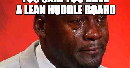 Lean Memes: Your Huddle Board Made Jordan Cry
