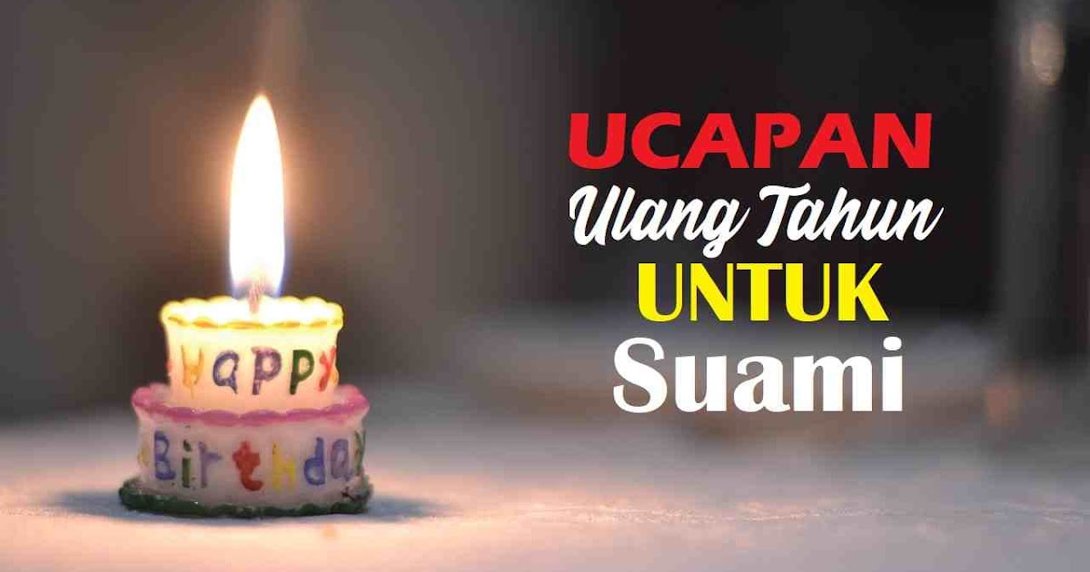 Kata Ucapan Selamat Ulang Tahun Untuk Suami Paling Romantis - Jasmani Pedia