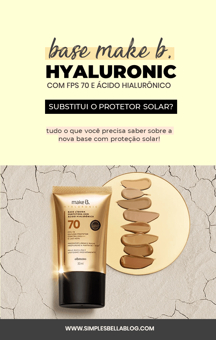 Base Make B. Hyaluronic 70 – substitui o protetor solar? | Simples Bella