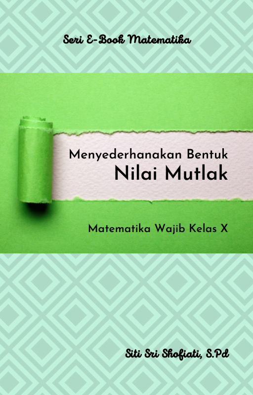 Nilai Mutlak Seri 02: Menyederhanakan Bentuk Nilai Mutlak ~ Mu'allimath ...