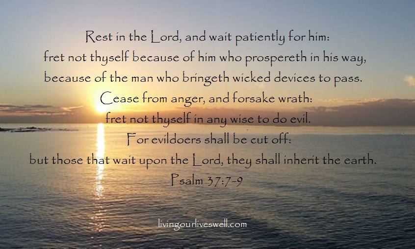 Living Our Lives Well Promises From Psalms Psalm 37 7 9