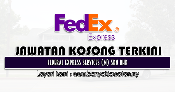 Jawatan Kosong di Federal Express Services (M) Sdn Bhd - 20 Jun 2022 - JOB JAWATAN KOSONG