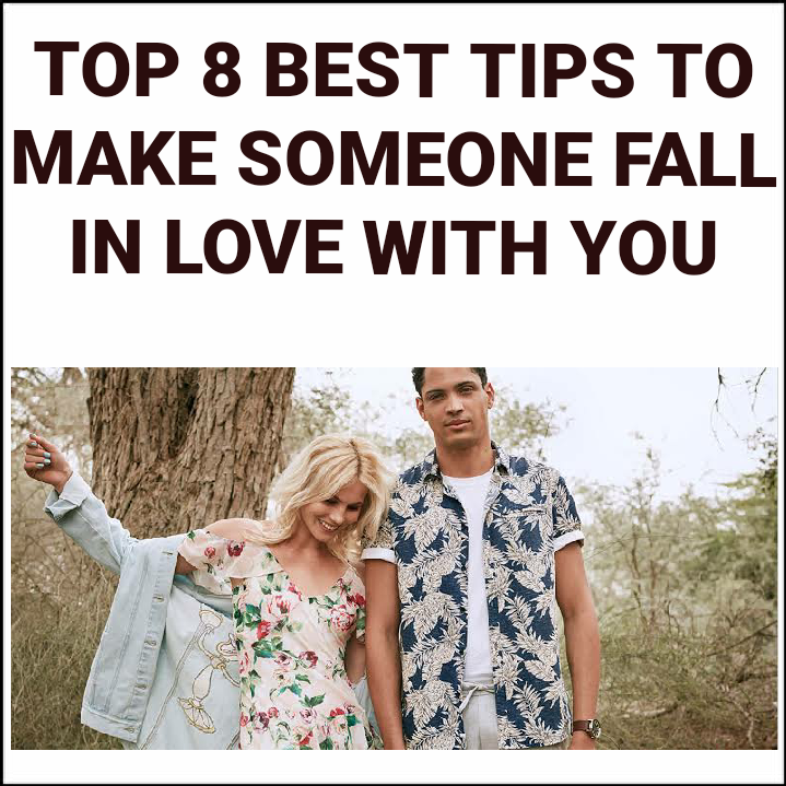 Top 8 Best Tips to make someone fall in love with you