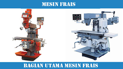 Teknik Pemesinan: Bagian Utama Mesin Frais