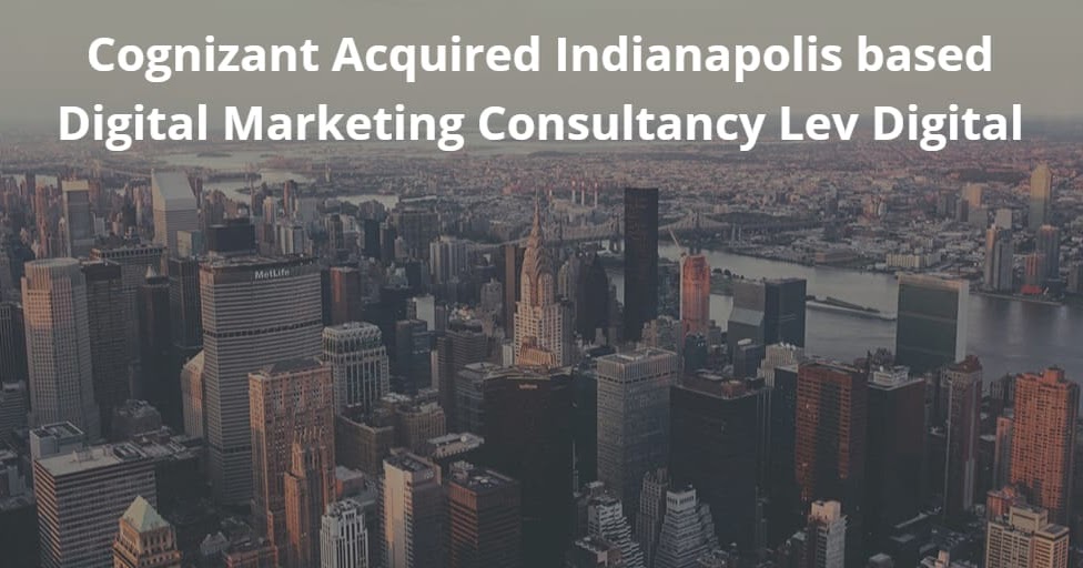 Cognizant Acquired Indianapolis based Digital Marketing Consultancy Lev ...