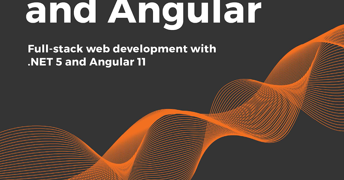 Ebook ASP.NET Core 5 Và Angular - Full-Stack Web Development Với .NET 5 Và Angular 11 + Kèm Code ...