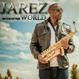 JAZZ CHILL : JAREZ GOES "ON TOP OF THE WORLD"