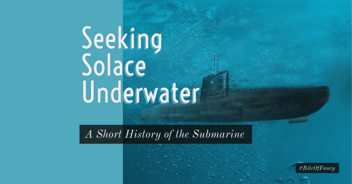 Seeking Solace Underwater - A Short History of the Submarine
