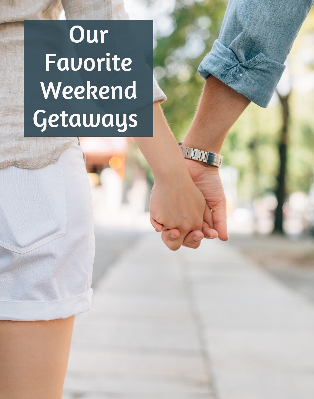 Our Favorite Weekend Getaways