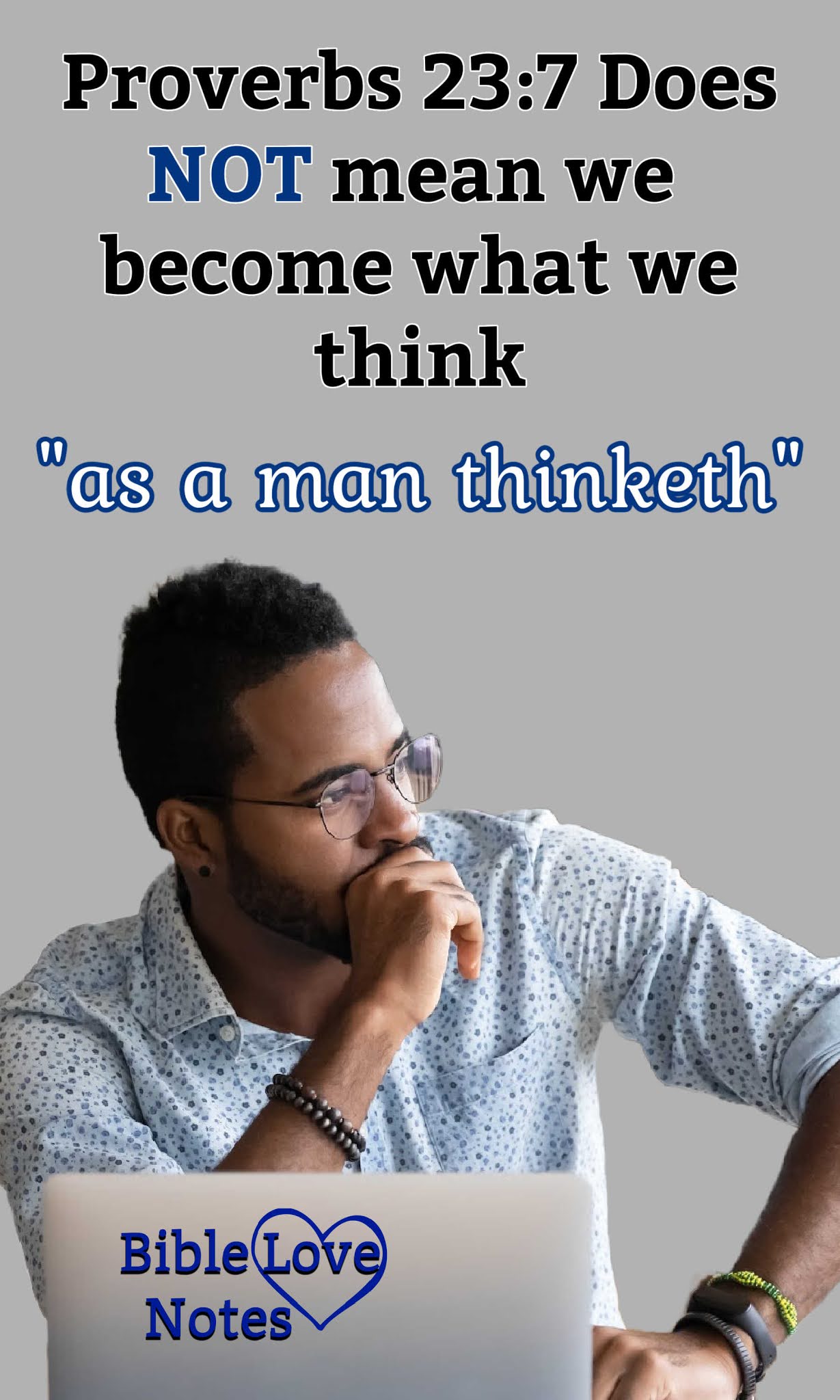 Bible Love Notes: Proverbs 23:7 Does Not Mean We Become What We Think