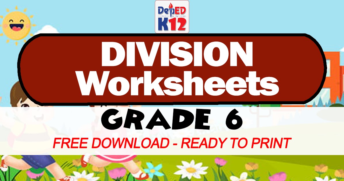 DIVISION WORKSHEETS For GRADE 6 Free Download DepEd Click DIVISION WORKSHEETS For GRADE 6 Free Download DepEd Click