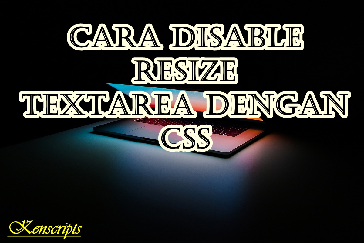 Cara Nonaktipkan Resize Tag Textarea Dengan CSS Kenscripts cara-nonaktipkan-resize-tag-textarea-dengan-css-kenscripts