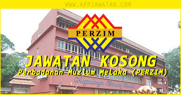 Jawatan Kosong Perbadanan Muzium Melaka (PERZIM) - 30 Ogos 2018 ...